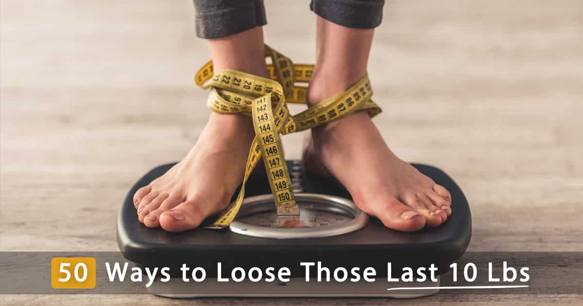 50 Ways To Lose That Last Stubborn 10 Pounds - Healthwholeness